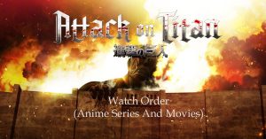 Attack on Titan Watch Order (Anime Series And Movies)