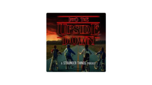 21 Best Stranger Things Podcasts to Listen